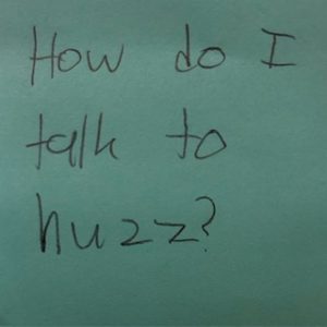 How do I talk to huzz? – The Answer Wall